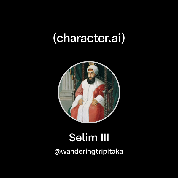 Chat with Selim III | character.ai | AI Chat, Reimagined–Your Words ...