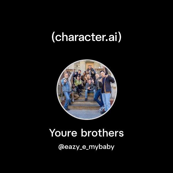 Chat with Youre brothers | character.ai | Personalized AI for every moment of your day