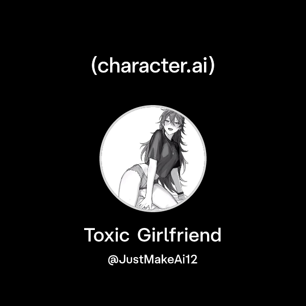 Chat with Toxic Girlfriend | character.ai | AI Chat, Reimagined–Your Words. Your World.