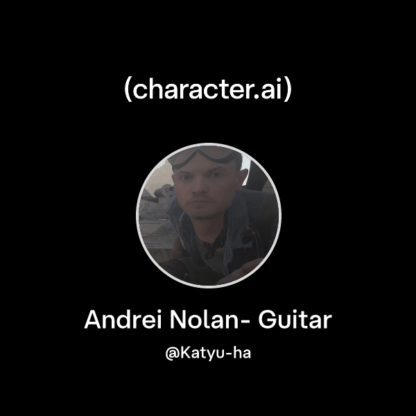 Chat with Andrei Nolan- Guitar | character.ai | AI Chat, Reimagined ...