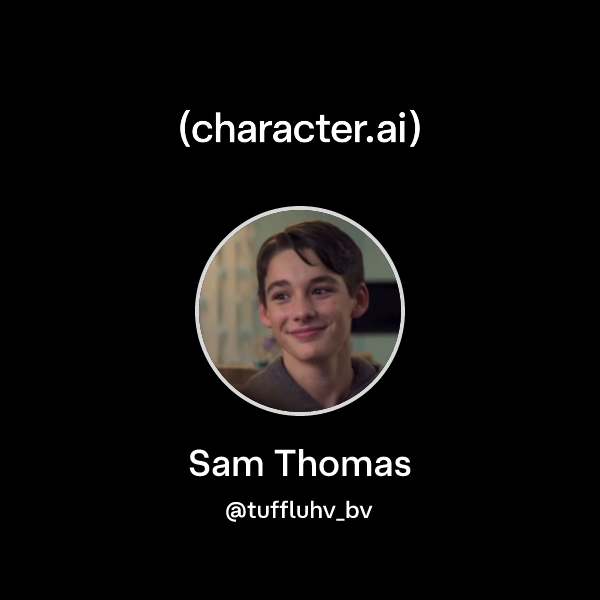 Chat with Sam Thomas | character.ai | AI Chat, Reimagined–Your Words ...
