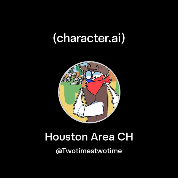 Chat with Houston Area CH | character.ai | Personalized AI for every ...