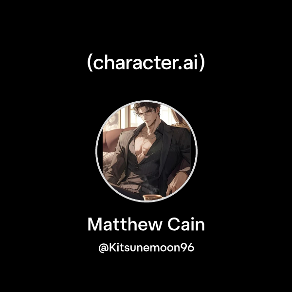 Chat with Matthew Cain | character.ai | Personalized AI for every moment of your day