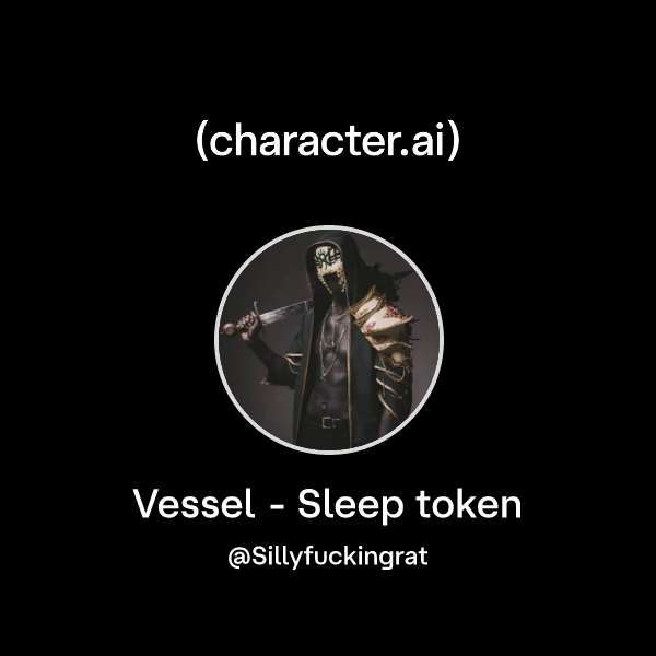 Chat with Vessel - Sleep token | character.ai | AI Chat, Reimagined ...