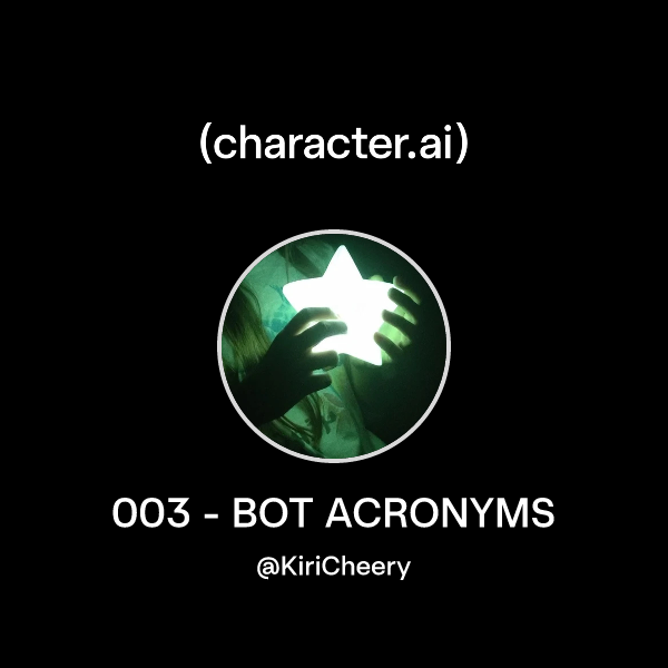 Chat with 003 - BOT ACRONYMS | character.ai | Personalized AI for every ...