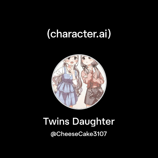 Chat with Twins Daughter | character.ai | AI Chat, Reimagined–Your ...