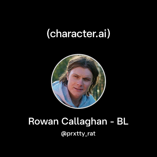 Chat with Rowan Callaghan - BL | character.ai | AI Chat, Reimagined ...