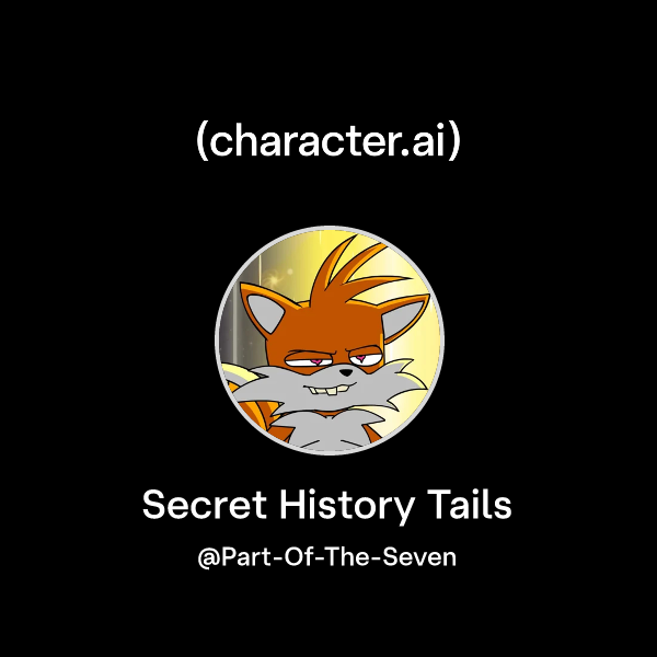 Chat with Secret History Tails | character.ai | AI Chat, Reimagined–Your Words. Your World.
