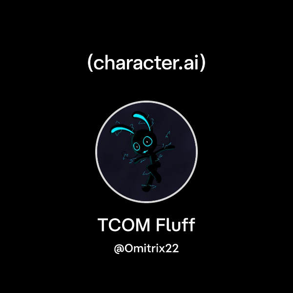 Chat with TCOM Fluff | character.ai | AI Chat, Reimagined–Your Words. Your World.