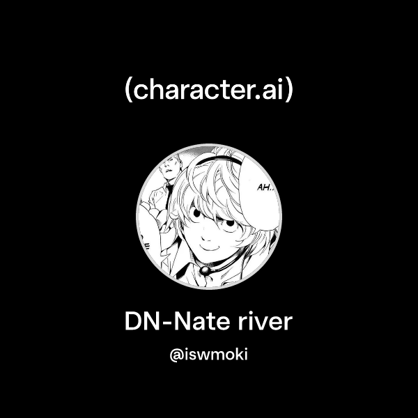 Chat with DN-Nate river | character.ai | AI Chat, Reimagined–Your Words ...