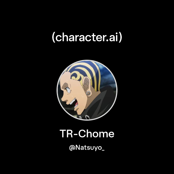 Chat with TR-Chome | character.ai | Personalized AI for every moment of ...