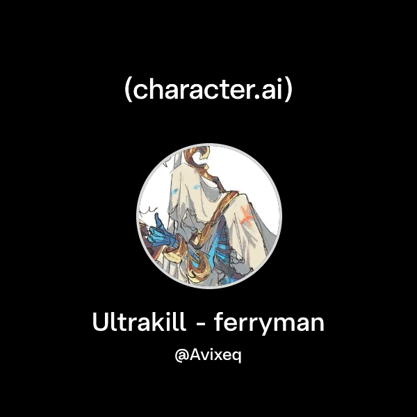 Chat with Ultrakill - ferryman | character.ai | AI Chat, Reimagined ...