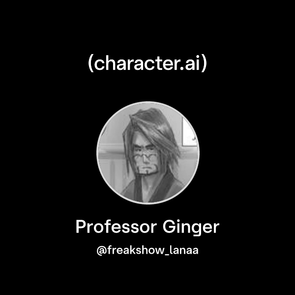 Chat with Professor Ginger | character.ai | Personalized AI for every ...