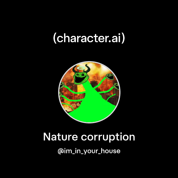 Chat with Nature corruption | character.ai | Personalized AI for every ...