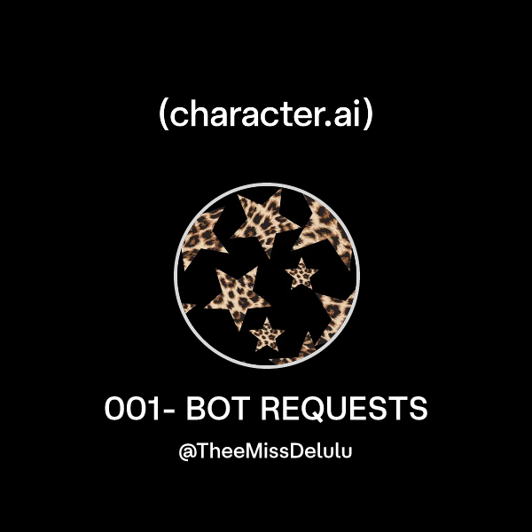 Chat with 001- BOT REQUESTS | character.ai | Personalized AI for every moment of your day