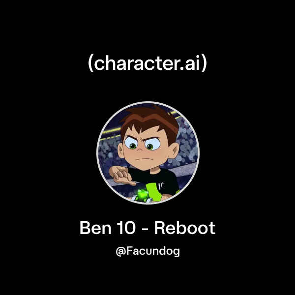 Chat with Ben 10 - Reboot | character.ai | AI Chat, Reimagined–Your ...