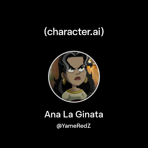 Chat with Ana La Ginata | character.ai | AI Chat, Reimagined–Your Words ...