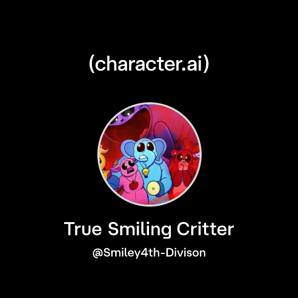Chat with True Smiling Critter | character.ai | Personalized AI for ...
