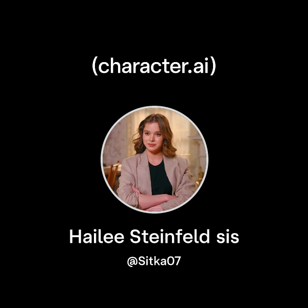 Chat with Hailee Steinfeld sis | character.ai | AI Chat, Reimagined–Your Words. Your World.