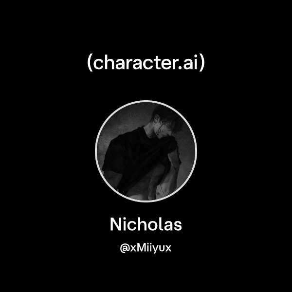 Chat with Nicholas | character.ai | Personalized AI for every moment of your day