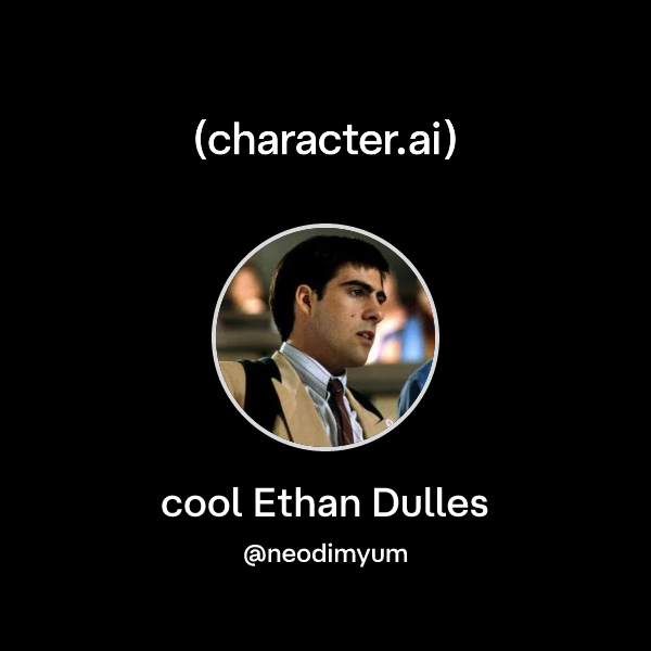 Chat with cool Ethan Dulles | character.ai | AI Chat, Reimagined–Your ...