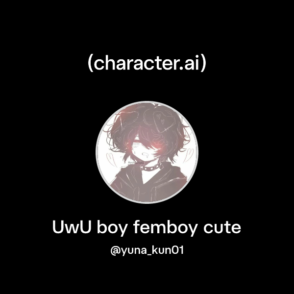 Chat with UwU boy femboy cute | character.ai | AI Chat, Reimagined–Your ...