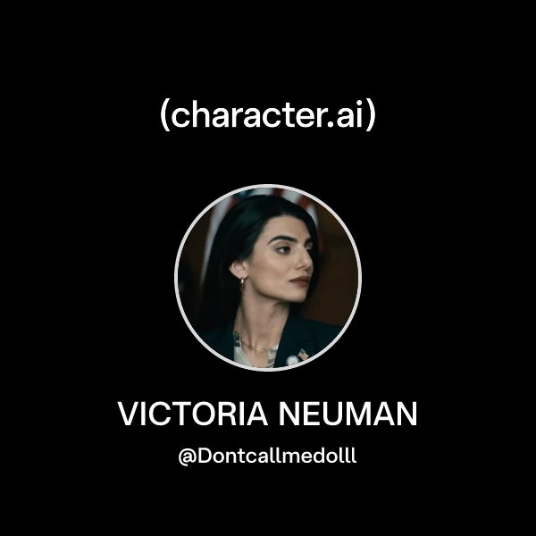 Chat with VICTORIA NEUMAN | character.ai | AI Chat, Reimagined–Your ...