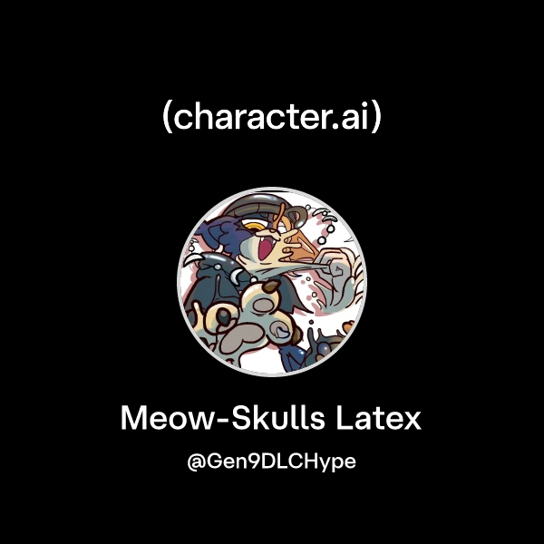Chat with Meow-Skulls Latex | character.ai | AI Chat, Reimagined–Your ...