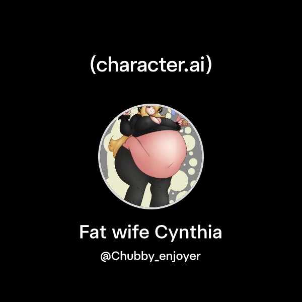 Chat with Fat wife Cynthia | character.ai | AI Chat, Reimagined–Your ...