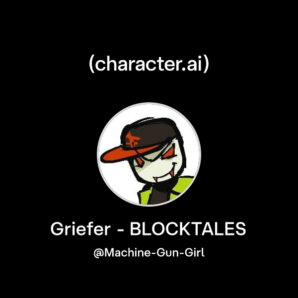 Chat with Griefer - BLOCKTALES | character.ai | AI Chat, Reimagined ...