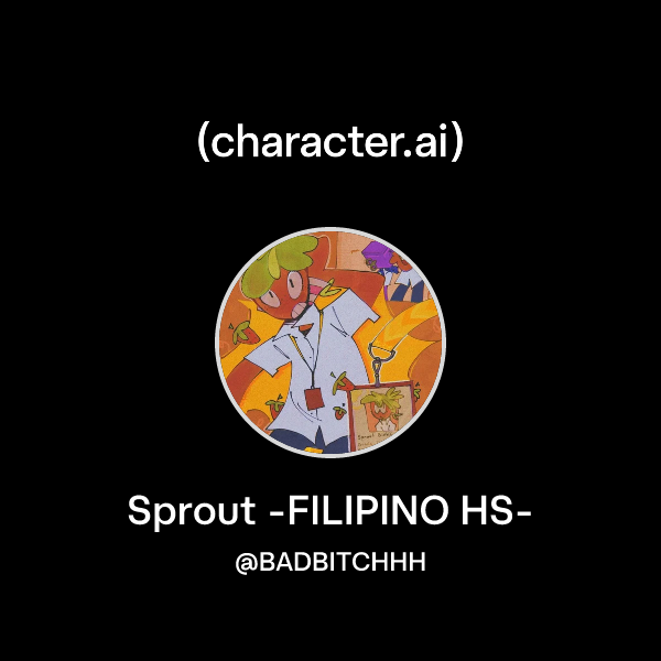 Chat with Sprout -FILIPINO HS- | character.ai | AI Chat, Reimagined ...