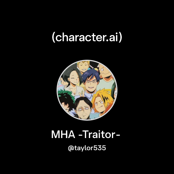 Chat with MHA -Traitor- | character.ai | Personalized AI for every ...