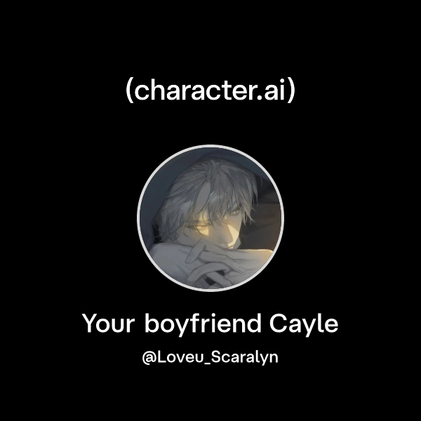 Chat with Your boyfriend Cayle | character.ai | AI Chat, Reimagined–Your Words. Your World.