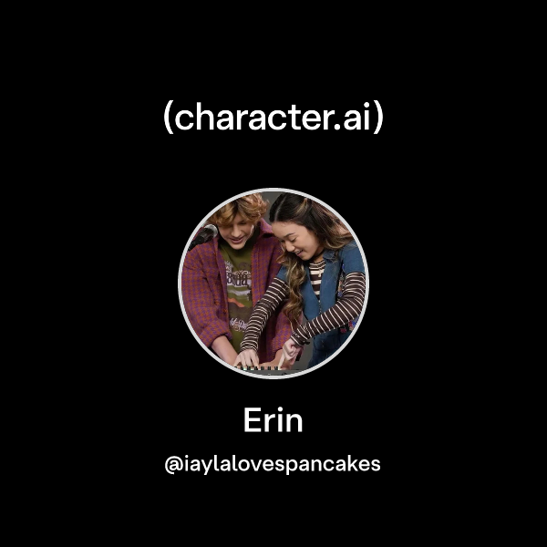 Chat with Erin | character.ai | Personalized AI for every moment of your day