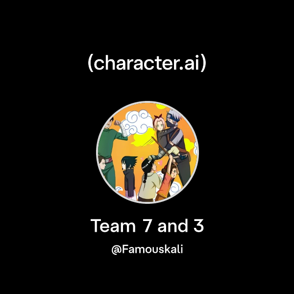 Chat with Team 7 and 3 | character.ai | AI Chat, Reimagined–Your Words ...