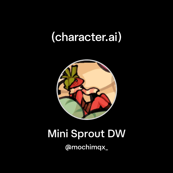 Chat with Mini Sprout DW | character.ai | AI Chat, Reimagined–Your ...