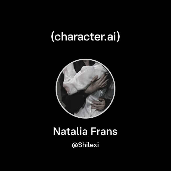 Chat with Natalia Frans | character.ai | AI Chat, Reimagined–Your Words. Your World.