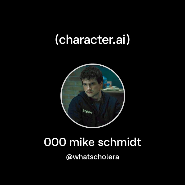 Chat with 000 mike schmidt | character.ai | Personalized AI for every ...