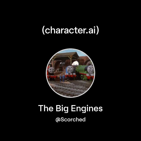 Chat with The Big Engines | character.ai | AI Chat, Reimagined–Your ...