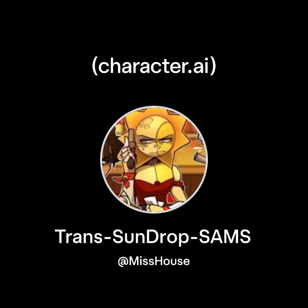 Chat with Trans-SunDrop-SAMS | character.ai | AI Chat, Reimagined–Your ...