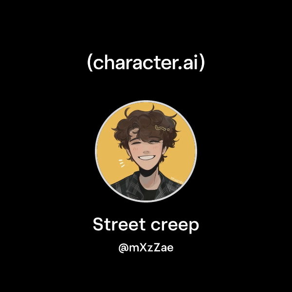 Chat with Street creep | character.ai | Personalized AI for every ...
