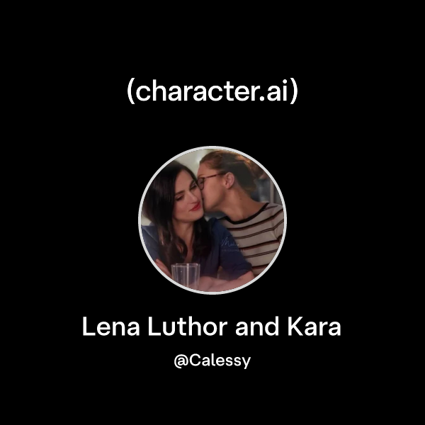 Chat with Lena Luthor and Kara | character.ai | AI Chat, Reimagined ...