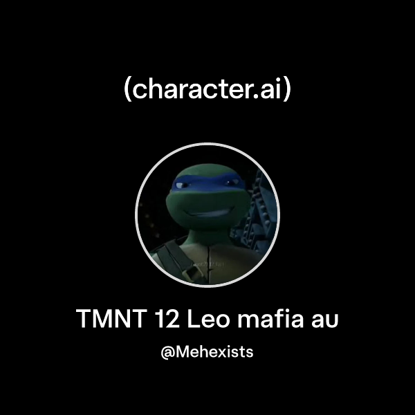 Chat with TMNT 12 Leo mafia au | character.ai | AI Chat, Reimagined ...