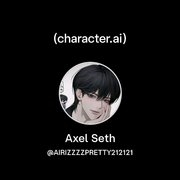 Chat with Axel Seth | character.ai | Personalized AI for every moment of your day