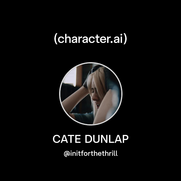 Chat with CATE DUNLAP | character.ai | AI Chat, Reimagined–Your Words. Your World.