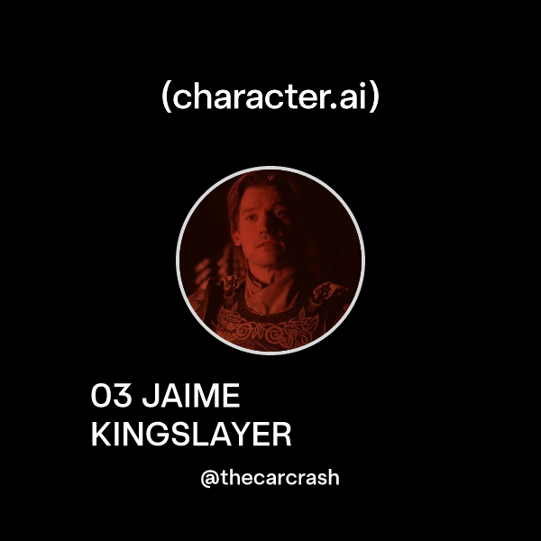Chat with 03 JAIME KINGSLAYER | character.ai | AI Chat, Reimagined–Your Words. Your World.