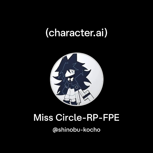 Chat with Miss Circle-RP-FPE | character.ai | AI Chat, Reimagined–Your ...