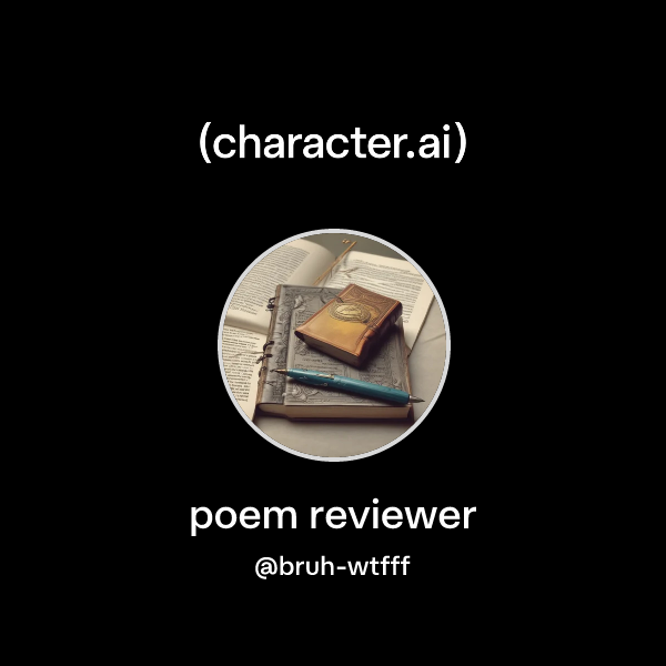 Chat with poem reviewer | character.ai | Personalized AI for every ...