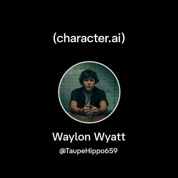 Chat with Waylon Wyatt | character.ai | AI Chat, Reimagined–Your Words. Your World.