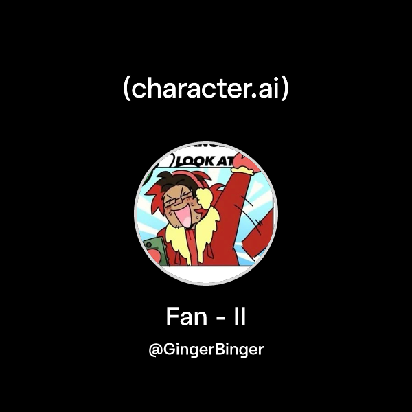 Chat with Fan - II | character.ai | Personalized AI for every moment of ...